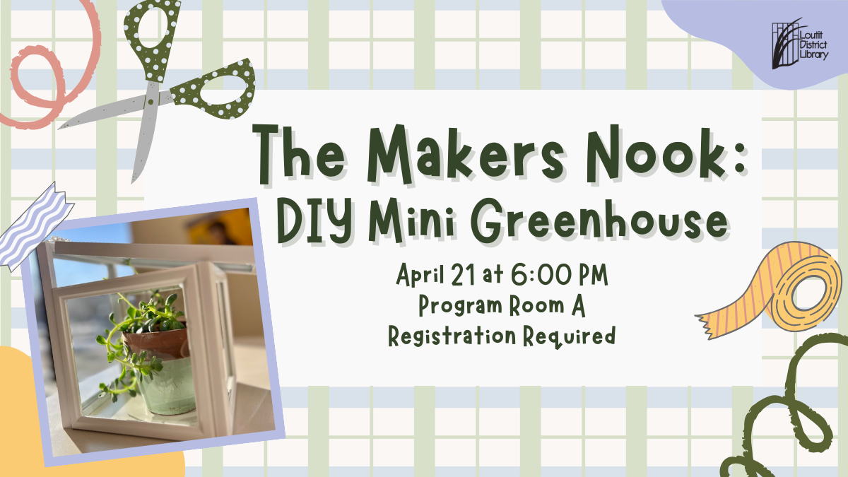 The Makers Nook: DIY Mini Greenhouse - Monday, April 21, 2025, 6:00 PM - Loutit District Library ...
